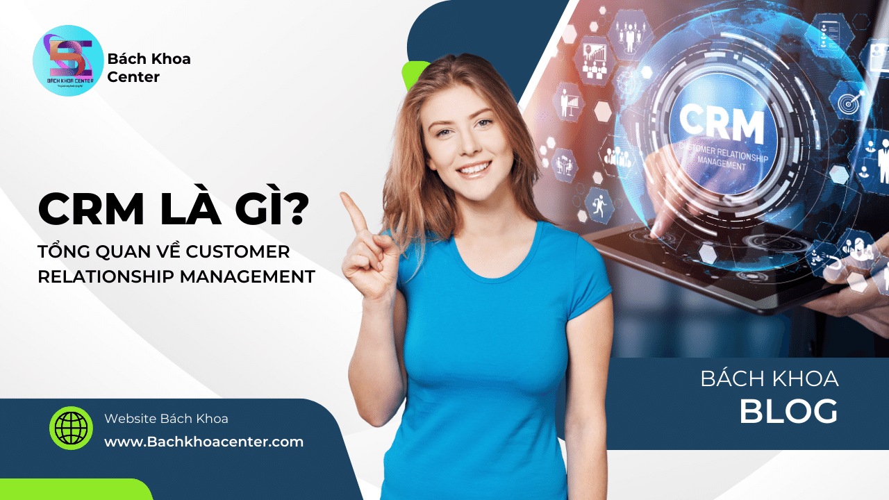 CRM là gì? Tổng quan về Customer Relationship Management