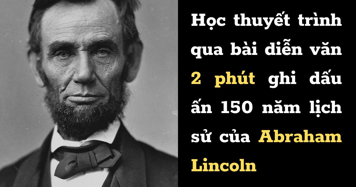 Học thuyết trình qua bài diễn văn 2 phút ghi dấu ấn 150 năm lịch sử của ...