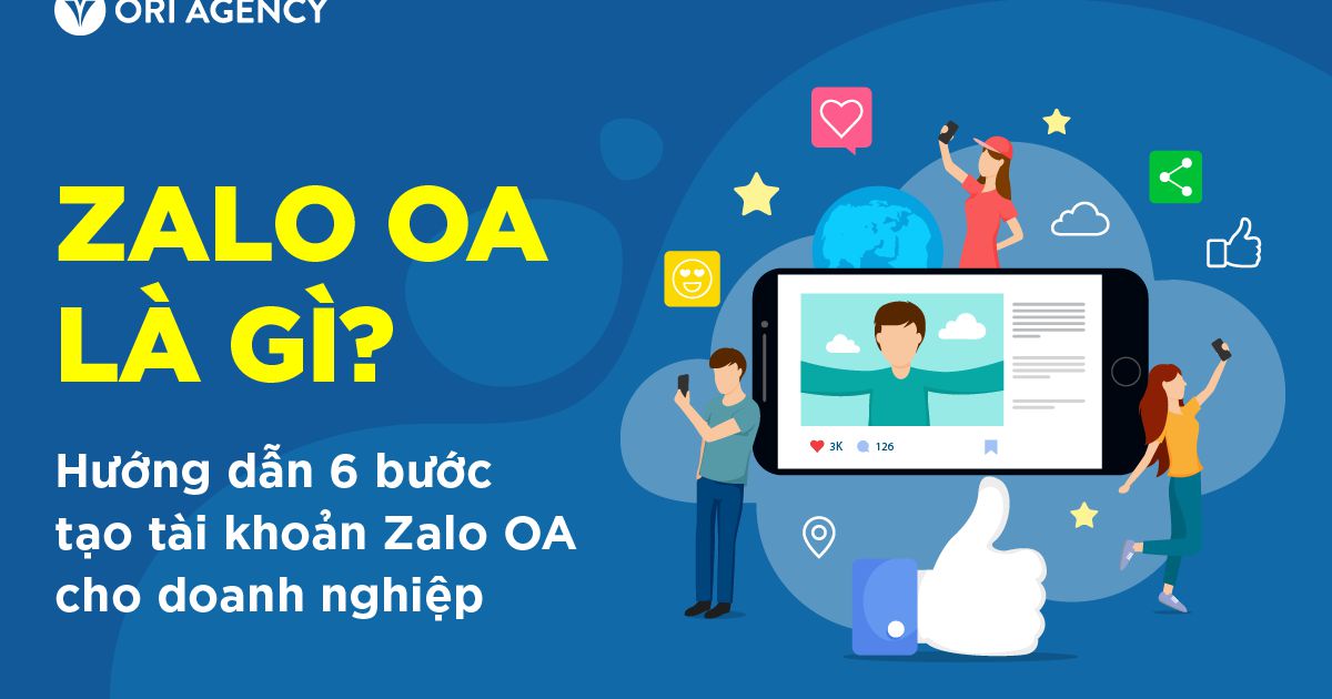 ZALO OA LÀ GÌ? 6 BƯỚC TẠO TÀI KHOẢN ZALO OA NHANH GỌN CHO DOANH NGHIỆP