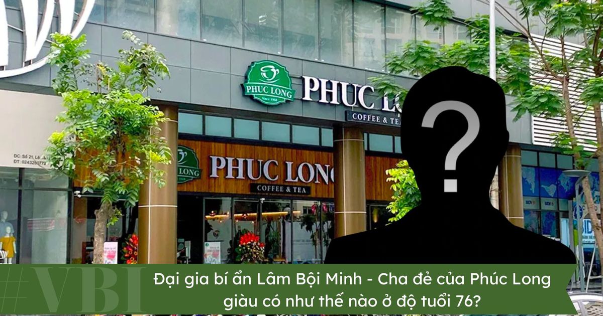 Đại gia bí ẩn Lâm Bội Minh - Cha đẻ của Phúc Long giàu có như thế nào ở ...