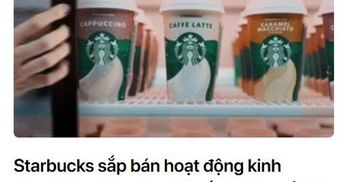 Starbucks sắp bán hoạt động kinh doanh ở một nước châu Á, dự thu về 10 ...