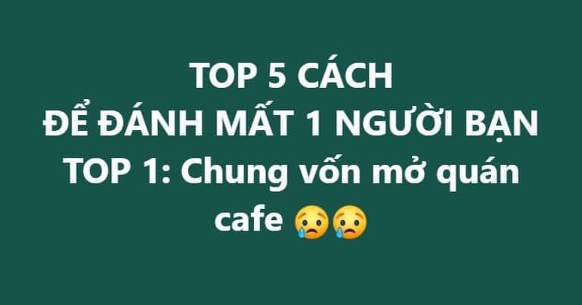 5 cách đánh mất bạn - Top 1: Chung vốn mở quán