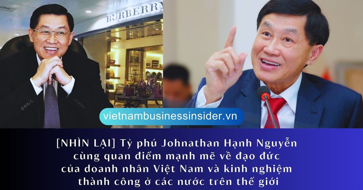 Tỷ phú Johnathan Hạnh Nguyễn cùng quan điểm mạnh mẽ về đạo đức của ...